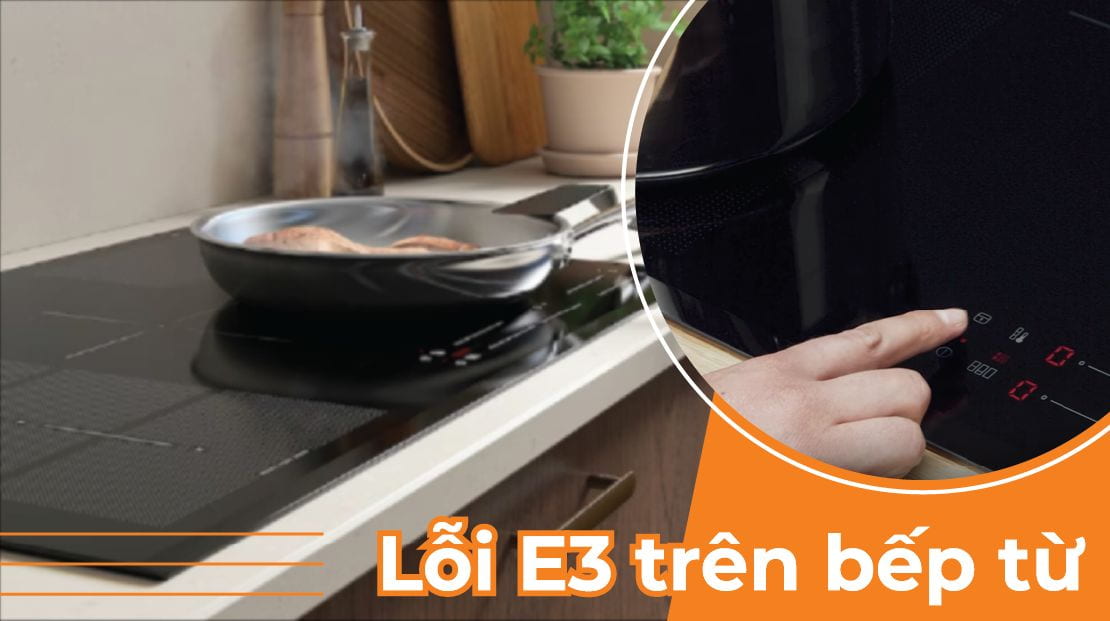 Lỗi E3 trên bếp từ: Nguyên nhân và cách khắc phục nhanh chóng