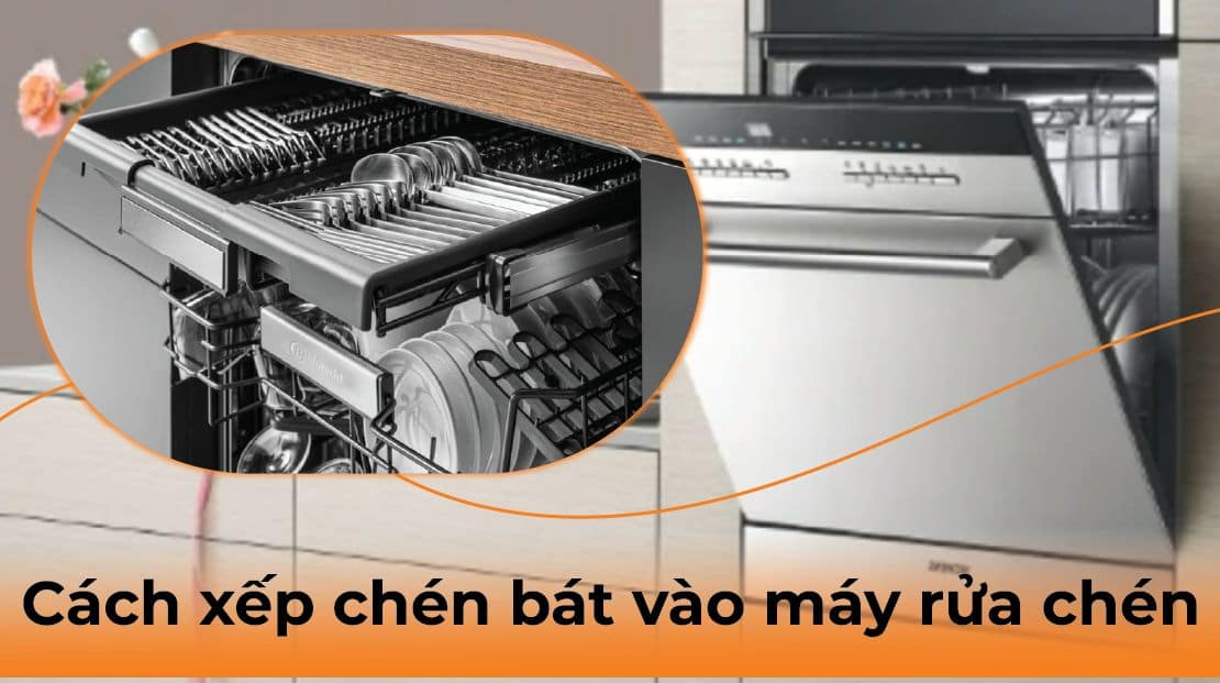Cách xếp chén bát vào máy rửa chén đúng cách để máy hoạt động hiệu quả